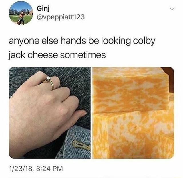 @vpeppiatti23 anyone else hands be looking colby jack cheese sometimes ...
