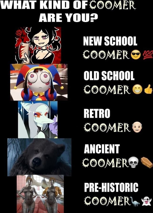 WHAT KIND OF COOMER ARE YOU? NEW SCHOOL COOMERS OLD SCHOOL COOMER RETRO ...