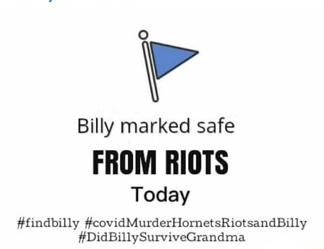 Billy marked safe FROM RIOTS Today - iFunny