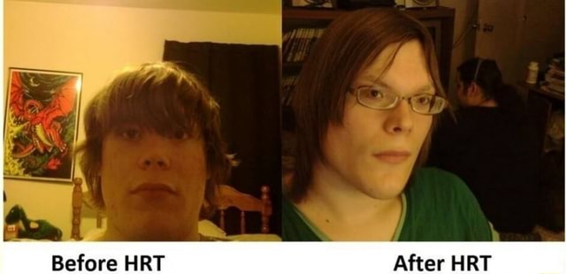 Before HRT After HRT - iFunny