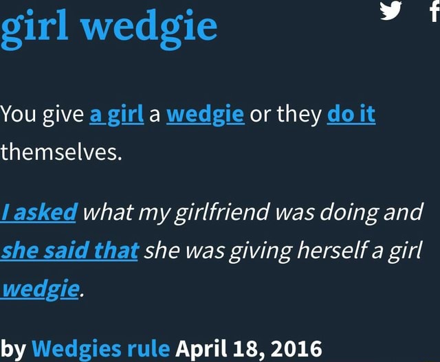 Girl wedgie You give a girl a wedgie or they do it themselves. I asked ...
