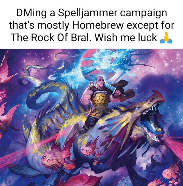 DMing a Spelljammer campaign that's mostly Homebrew except for The Rock ...