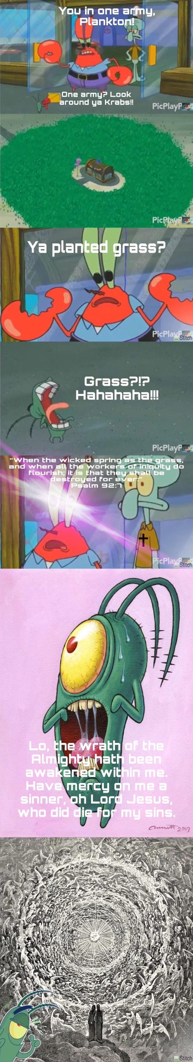 You in one army, Plankton! By One army? Look around ya Krabs'!! Ya ...
