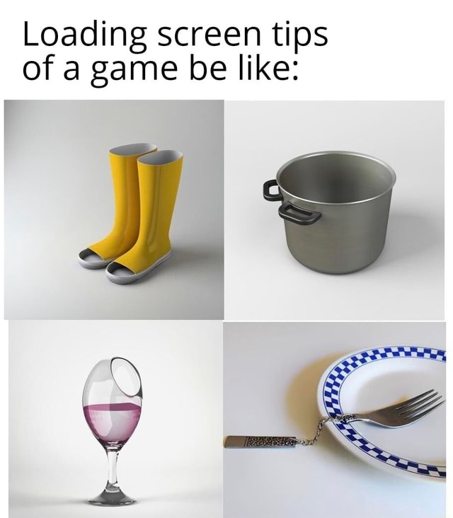 Loading screen tips of a game be like: E - iFunny Loading screen tips of a game be like: E - iFunny