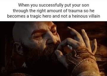 When you successfully put your son through the right amount of trauma ...