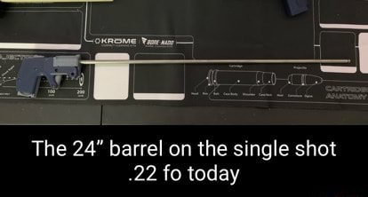 The 24" barrel on the single shot .22 fo today - iFunny