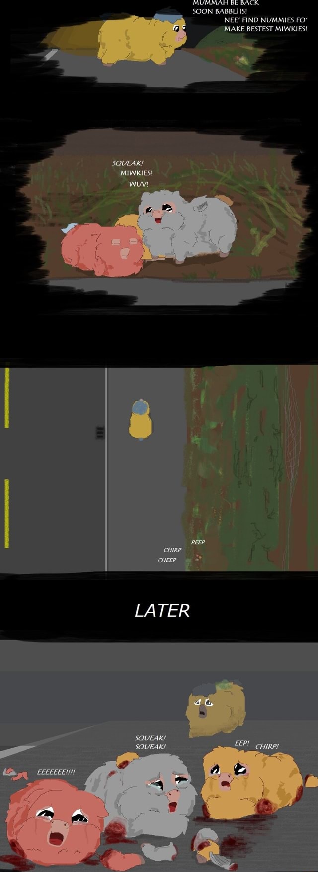 MUMMAH BE BACK SOON BABBEHS! NEE' FIND NUMMIES FO' MAKE BESTEST MIWKIES ...