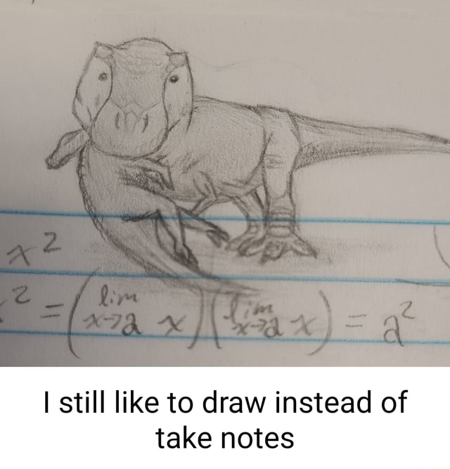 I still like to draw instead of take notes - iFunny