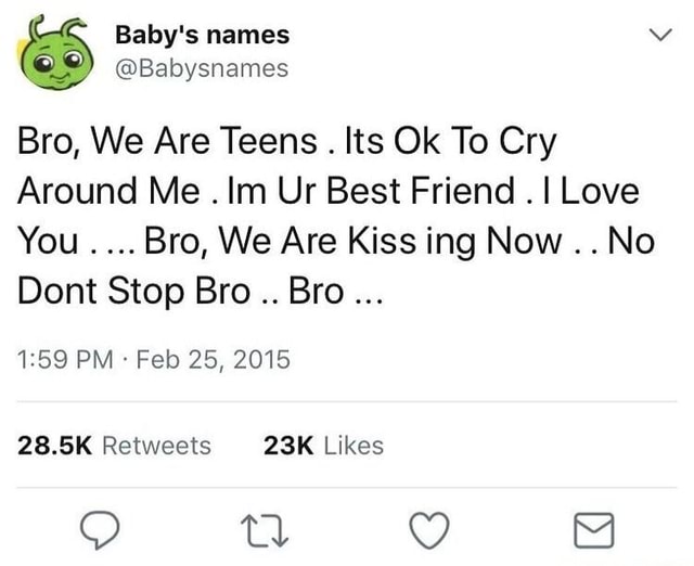 Baby's names @Babysnames Bro, We Are Teens . Its Ok To Cry Around Me ...