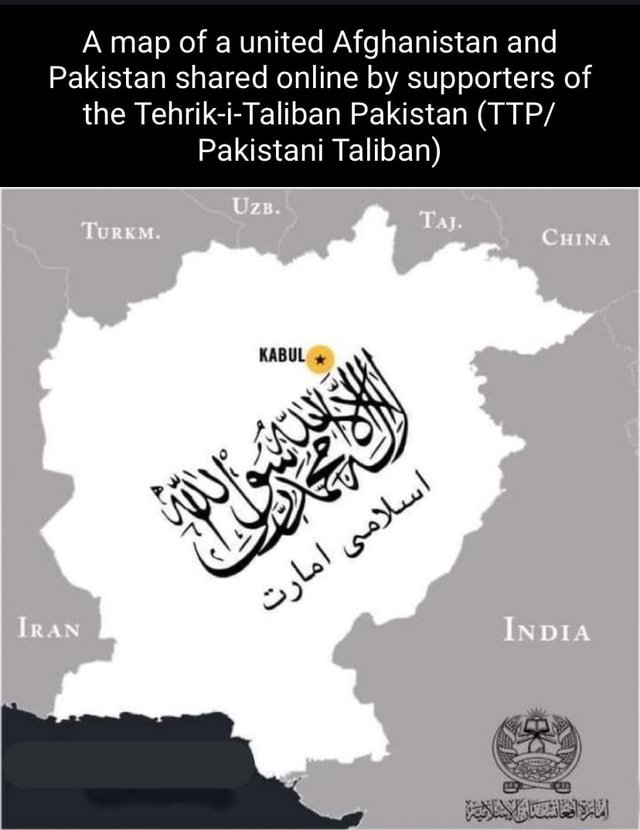 A map of a united Afghanistan and Pakistan shared online by supporters ...