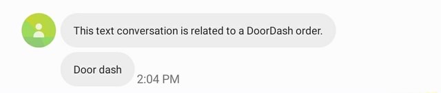 This text conversation is related to a DoorDash order. Door dash 2:04 ...