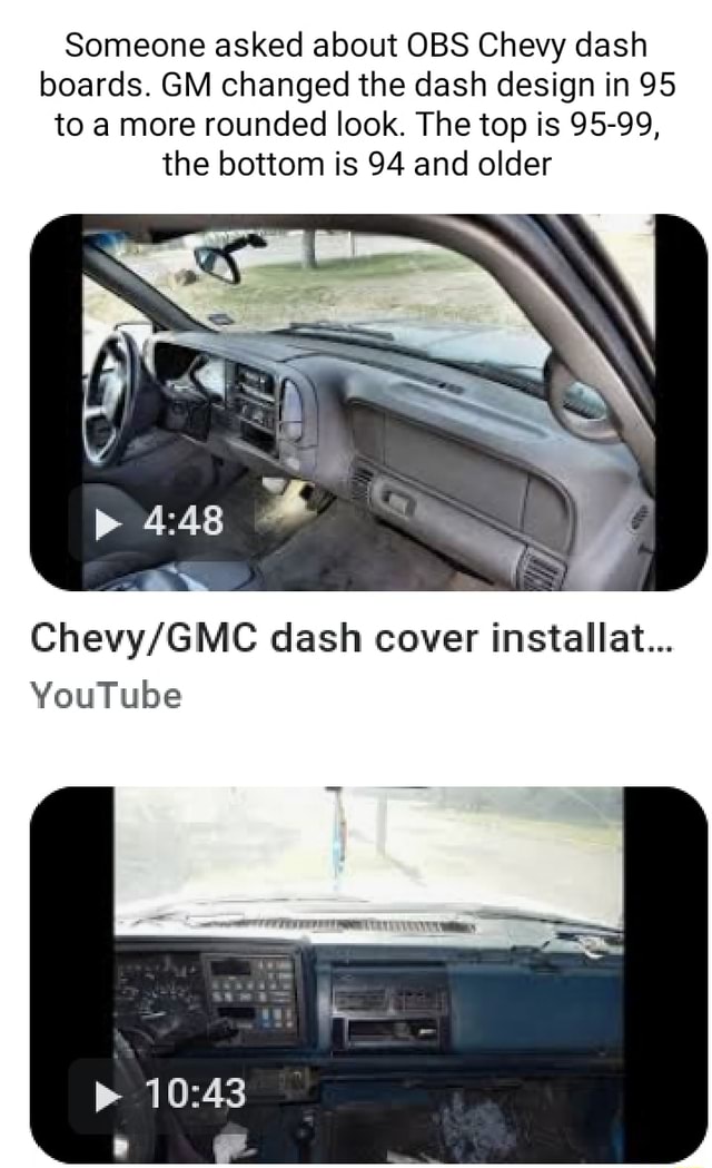 Someone asked about OBS Chevy dash boards. GM changed the dash design ...