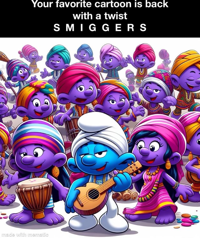 Your favorite cartoon Is back with a twist SMIGGERS - iFunny