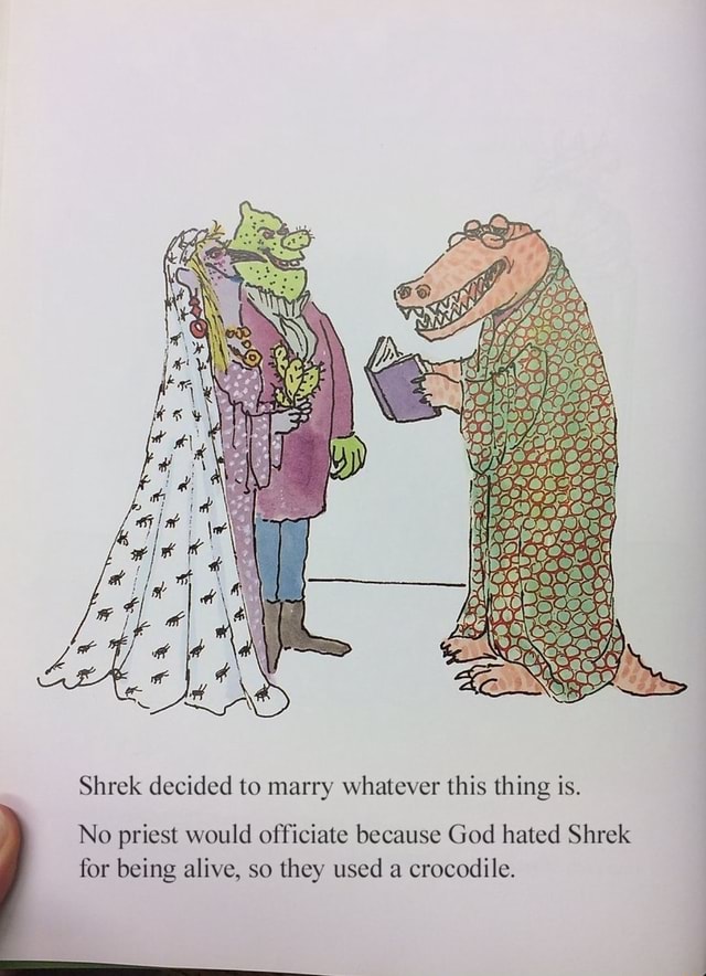 Shrek decided to marry whatever this thing is. No priest would ...