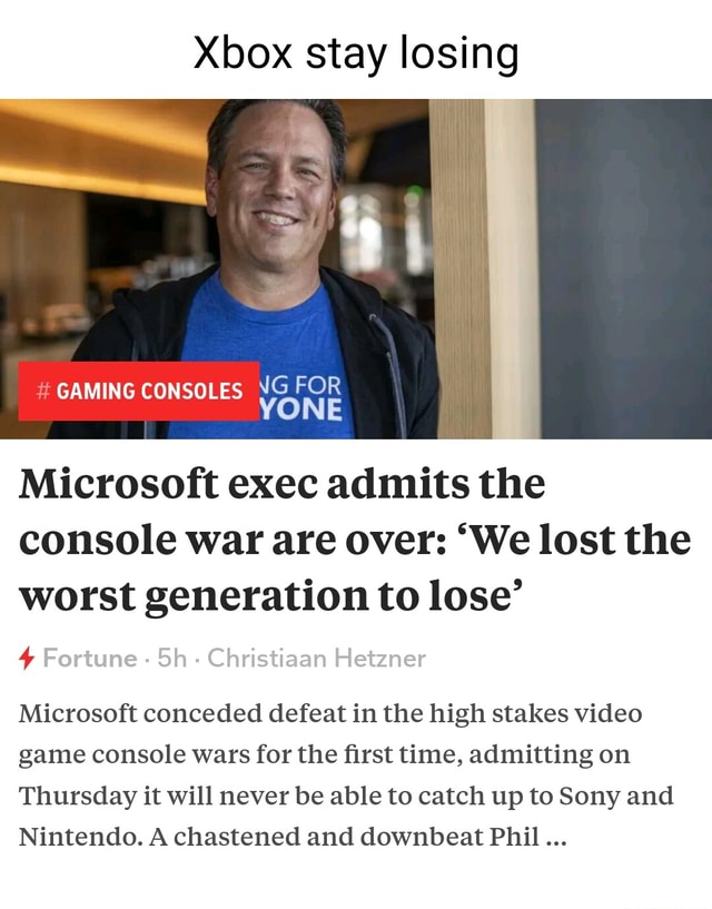 Xbox stay losing # GAMING CONSOLES VG FOR YONE Microsoft exec admits ...