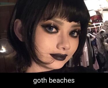 Goth beaches - iFunny