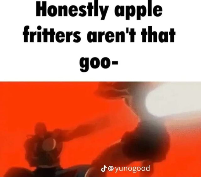 Honestly apple fritters aren't that goo- af @yunogood - iFunny
