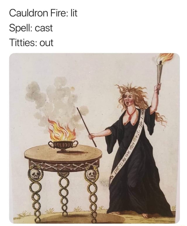 Cauldron Fire: lit Spell: cast Titties: out - iFunny