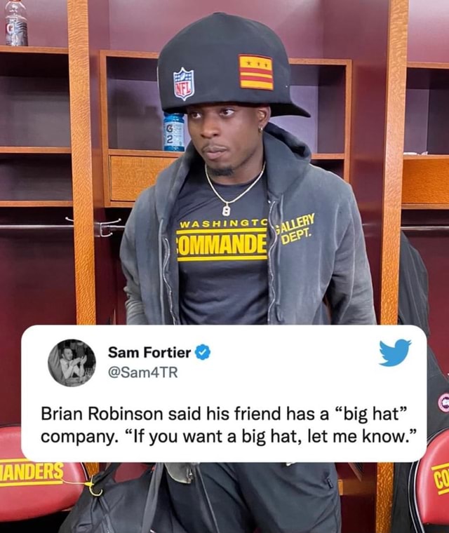 WASHINGTC\, Sam Fortier Brian Robinson said his friend has a "big hat ...