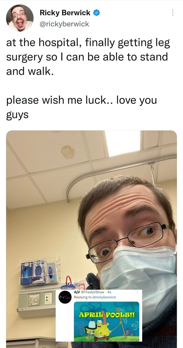 Ricky Berwick at the hospital, finally getting leg surgery so I can be ...