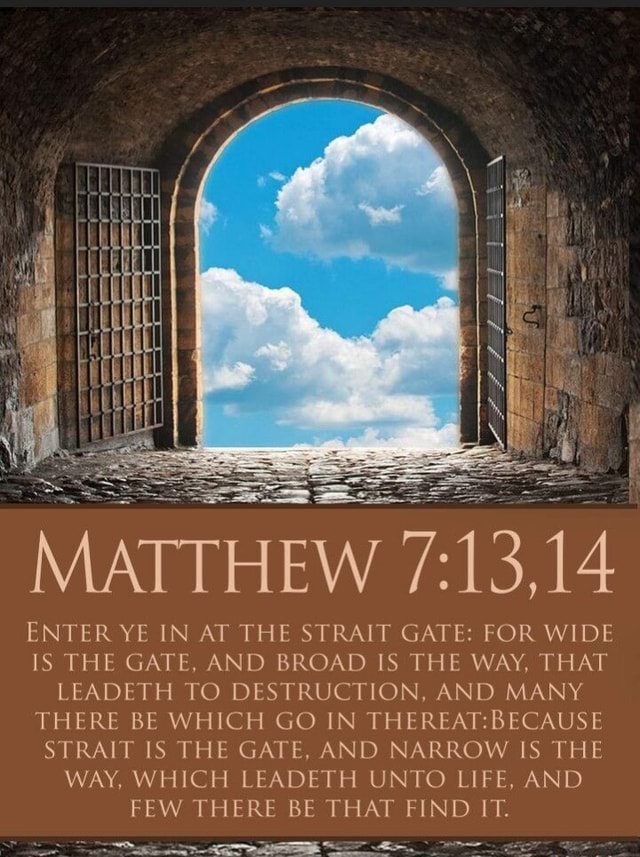 MATTHEW ENTER YE IN AT THE STRAIT GATE: FOR WIDE IS THE GATE, AND BROAD ...