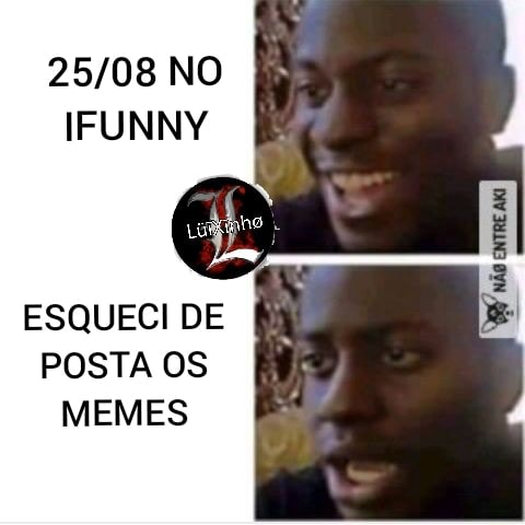 NO IFUNNY ESQUECI DE POSTA OS MEMES - )