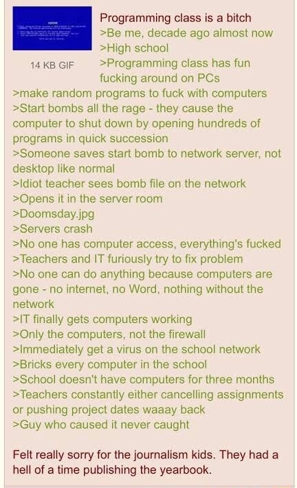 Programming class is a bitch >Be me, decade ago almost now >High school ...
