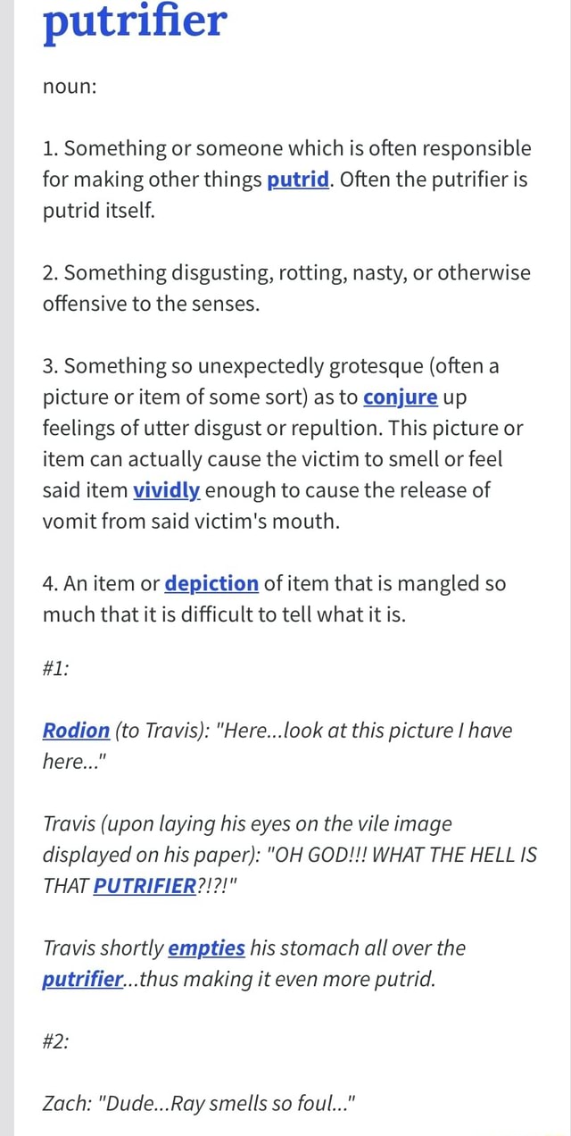 Putrifier noun: 1. Something or someone which is often responsible for ...