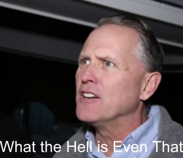 What the Hell is Even That - iFunny