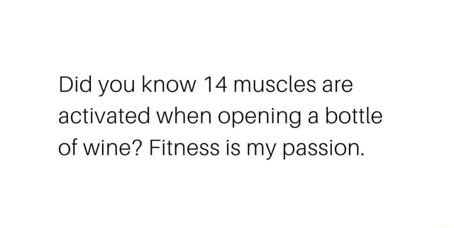 Did you know 14 muscles are activated when opening bottle of wine ...