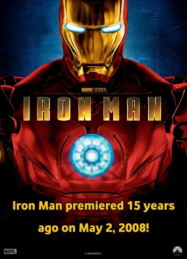 STUDIOS lron Man premiered 15 years ago on May 2, 2008! MARVEL - iFunny