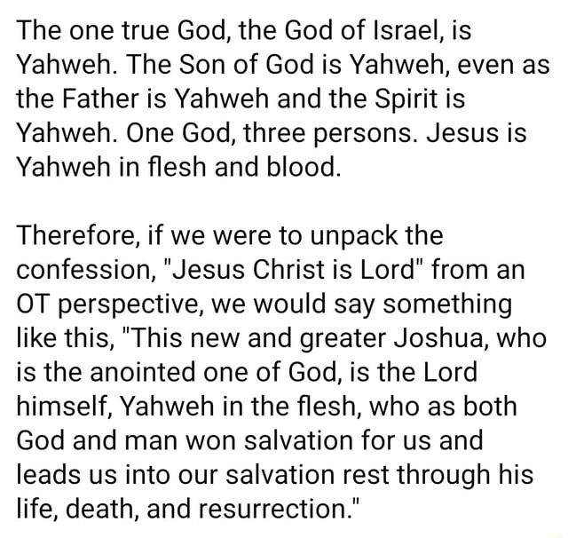 The one true God, the God of Israel, is Yahweh. The Son of God is ...