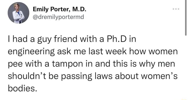 Emily Porter, M.D. @dremilyportermed I had a guy friend with a Ph.D in ...