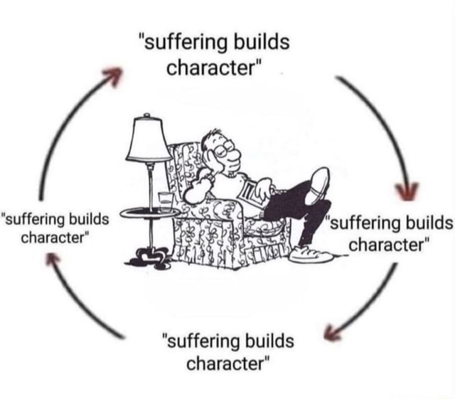 "suffering builds character" "suffering builds character" "suffering ...