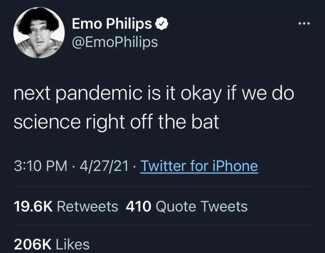 Emo Philips @ @EmoPhilips next pandemic is it okay if we do science ...