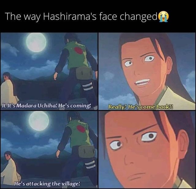 The way Hashirama's face changed@ Uchiha! He's coming: je's attacking ...