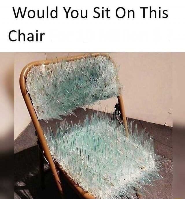 Would You Sit On This Chair - iFunny