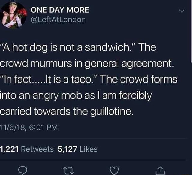 ONE DAY MORE @LeftAtLondon "A hot dog is not a sandwich." The crowd ...