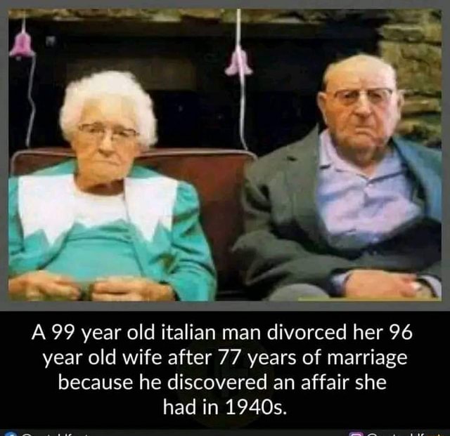99 year old italian man divorced her 96 year old wife after 77 years of ...