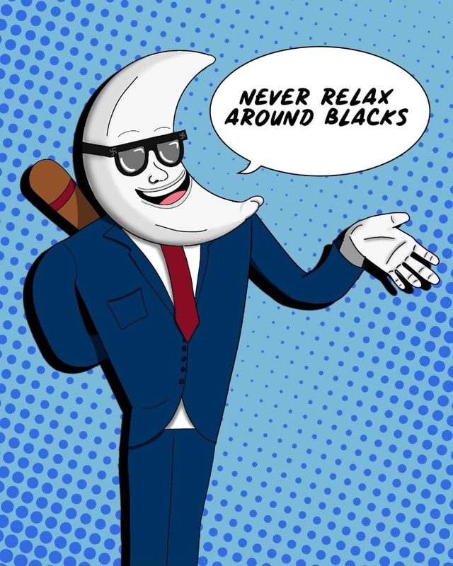 NEVER RELAX AROUND BLACKS - iFunny