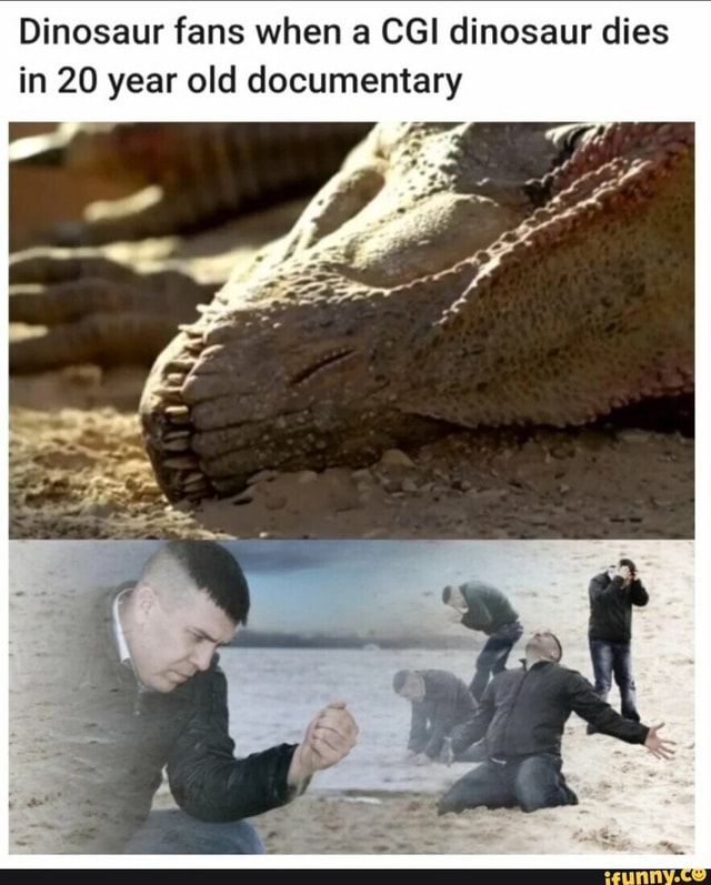 Dinosaur fans when a CGI dinosaur dies in 20 year old documentary - iFunny