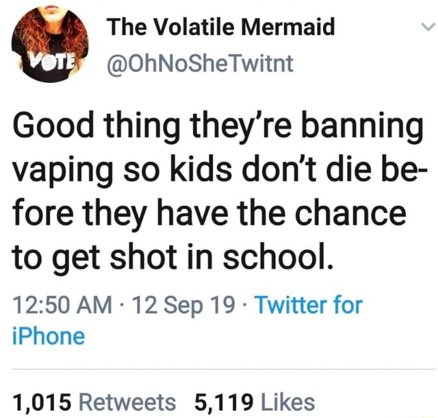 F The Volatile Mermaid @OhNoSheTwitnt Good thing they’re banning vaping ...