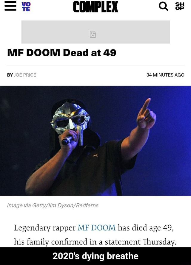 - WC SH COMPLEX MF DOOM Dead at 49 BY JOE PRICE 34 MINUTES AGO Image ...