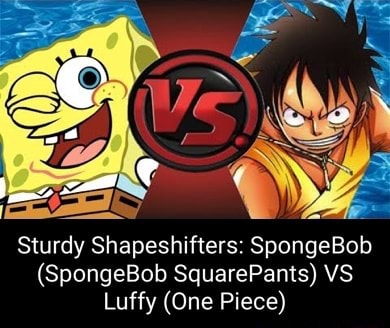 Sturdy Shapeshifters: SpongeBob (SpongeBob SquarePants) VS Luffy (One ...