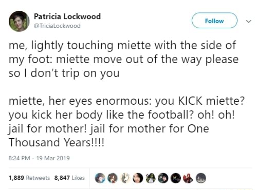 Me, lightly touching miette with the side of my foot: miette move out ...