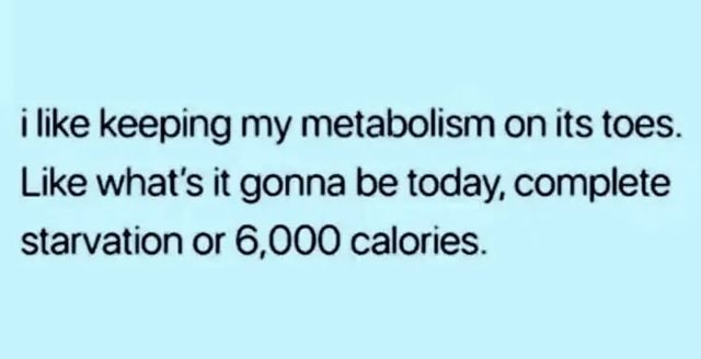 I like Keeping my metabolism on its toes. Like what's it gonna be today ...