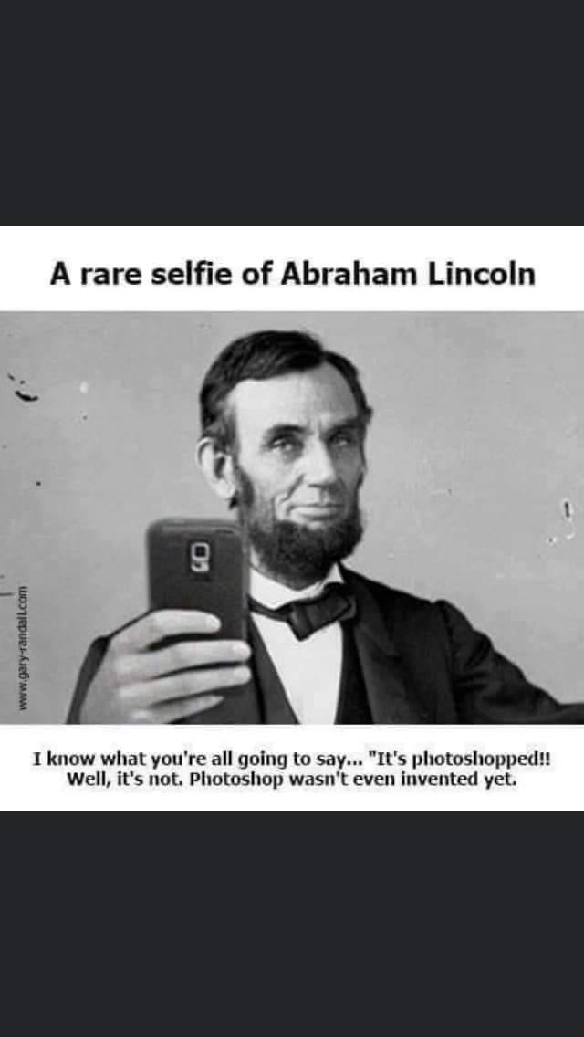 A rare selfie of Abraham Lincoln I know what you're all going to say... "It's photoshopped! Well ...