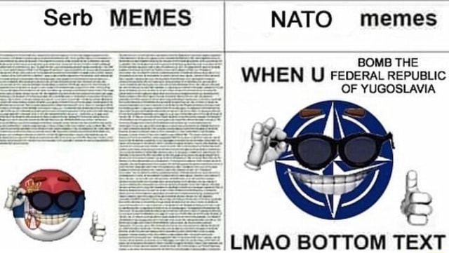 Serb MEMES NATO memes BOMB THE WHEN U reperaL REPUBLIC OF YUGOSLAVIA =I ...