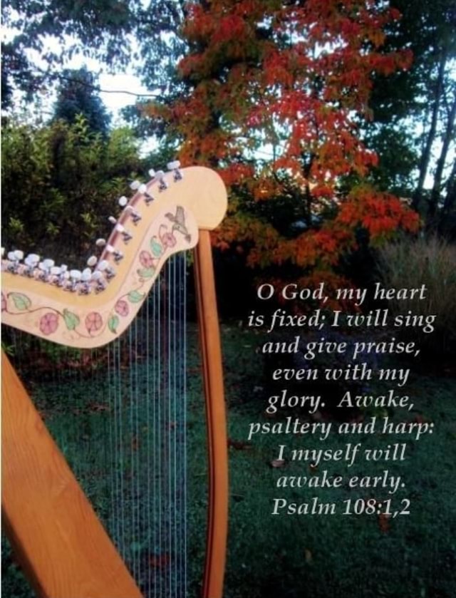 O God, my heart is fixed; I will sing and give praise, even with my ...