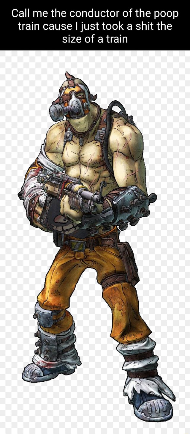 Call me the conductor of the poop train cause I just took a shit the ...